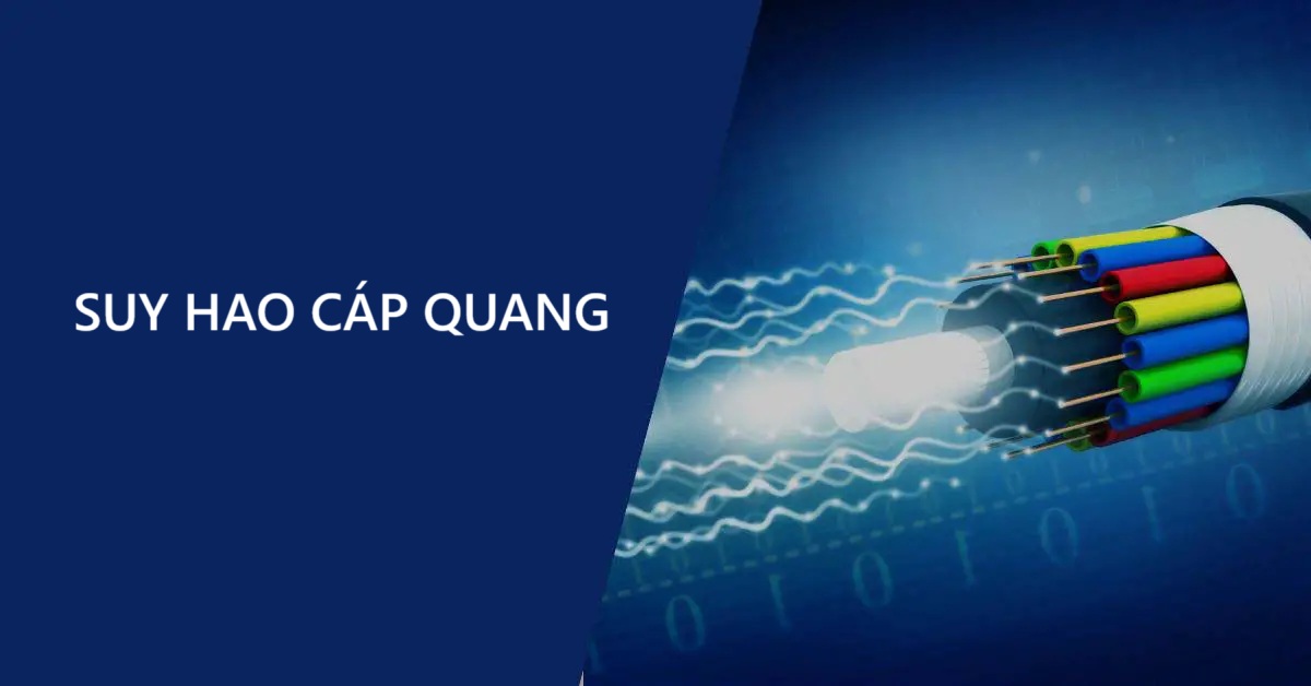 Các loại suy hao cáp quang và cách giảm thiểu suy hao tín hiệu quang